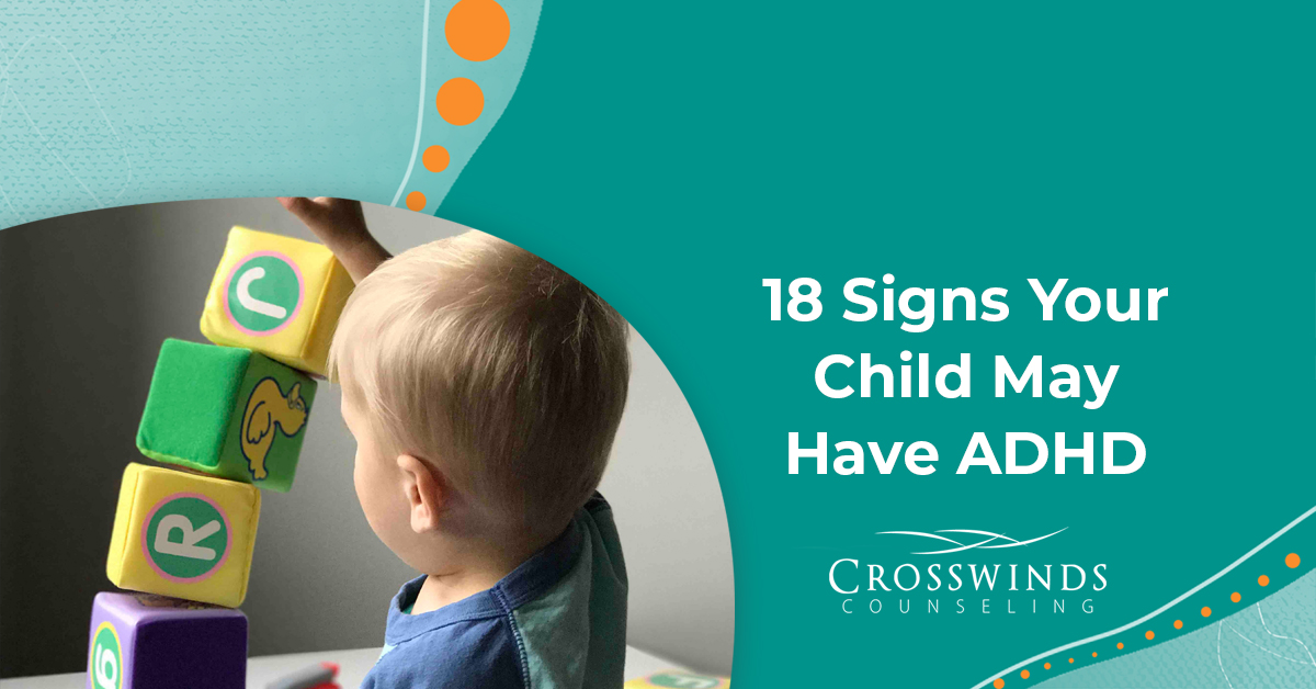 18 Signs of ADHD in Children | Crosswinds Counseling